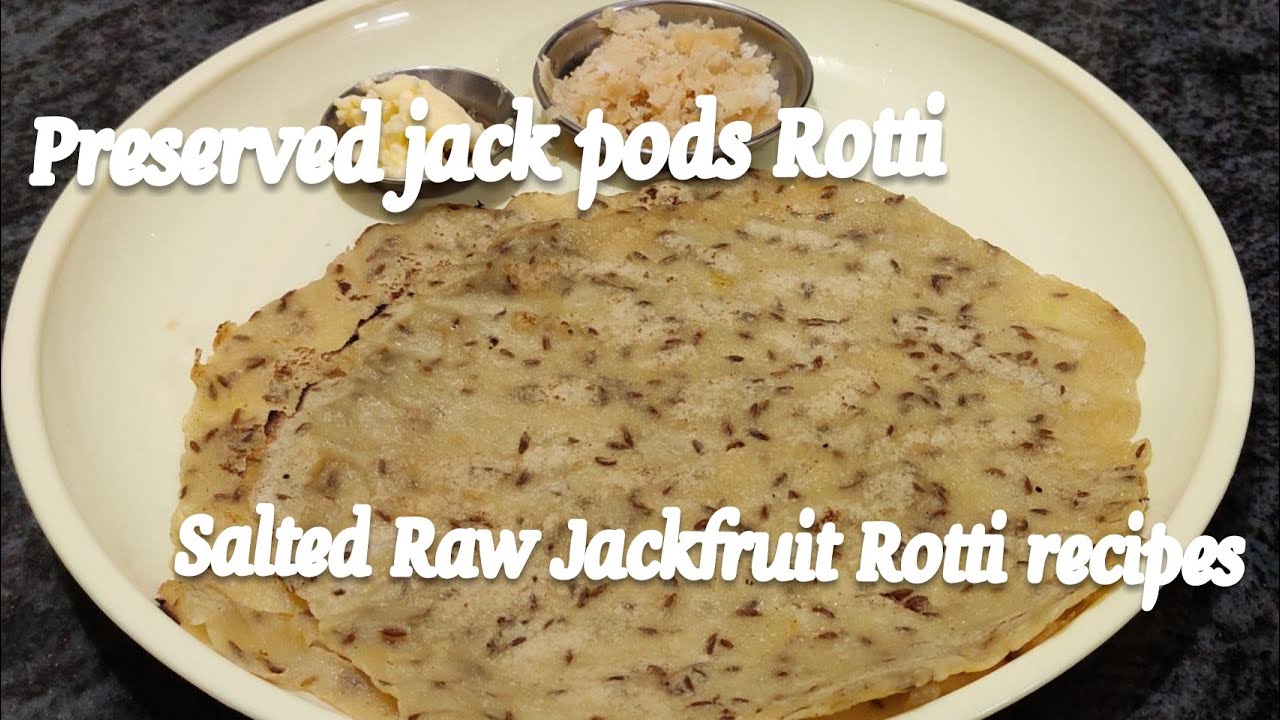 Salted Raw Jackfruit Rotti recipes | Preserved jack pods Rotti | Easy ...
