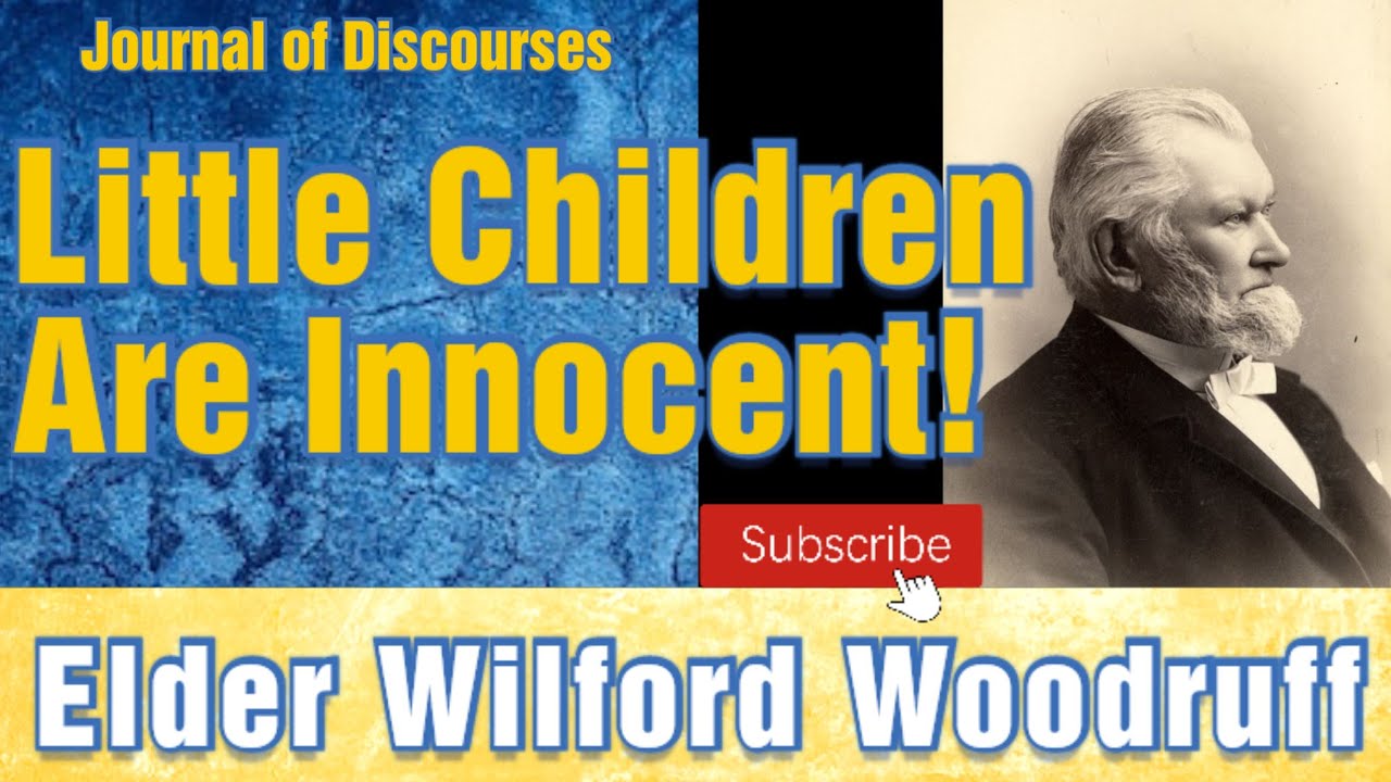 J.O.D. ~ Little Children Are Innocent ~ Wilford Woodruff - YouTube