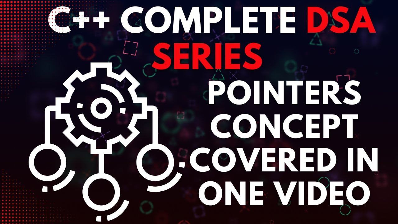 Lecture 16 Pointers Covered In One Video Complete C Dsa Series 8626