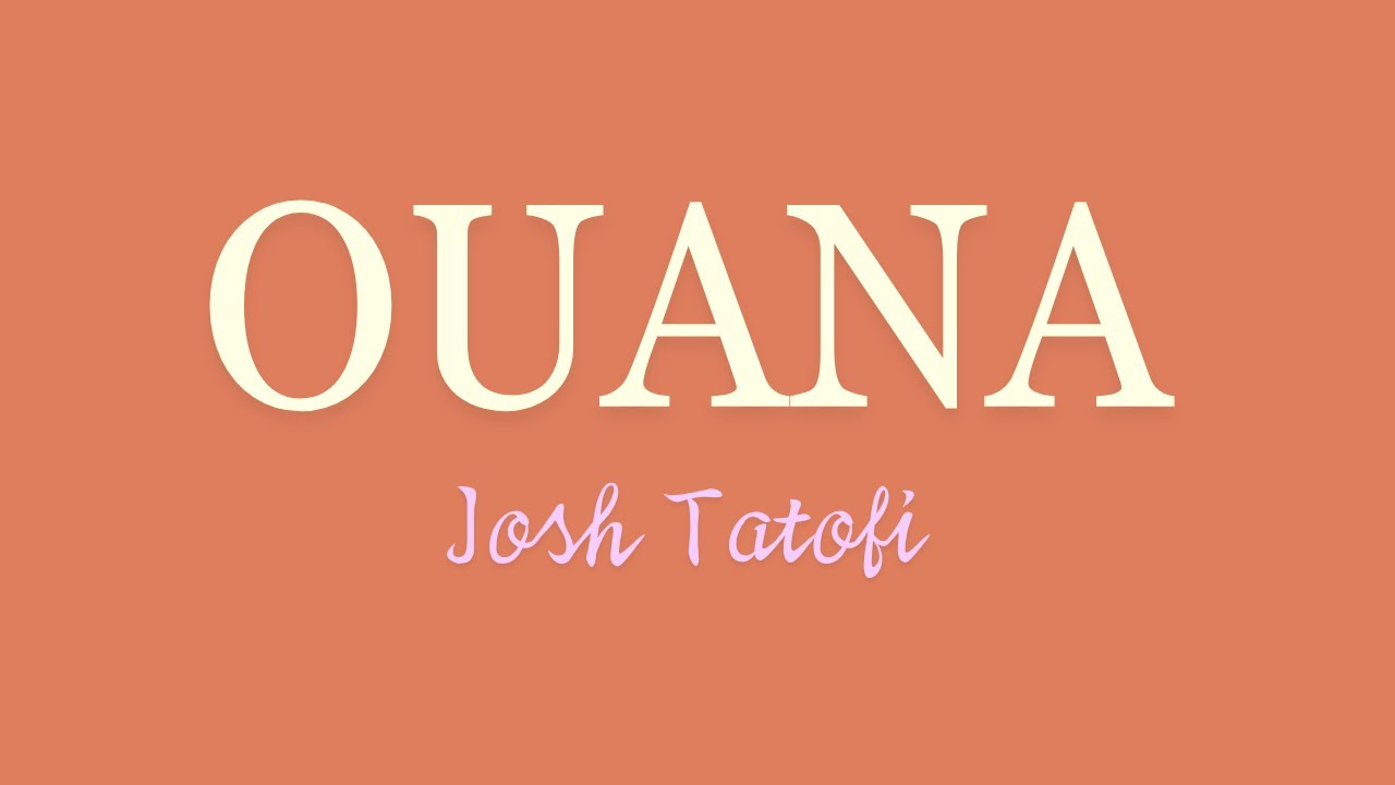 'Ouana - Josh Tatofi ( Lyrics ) - YouTube