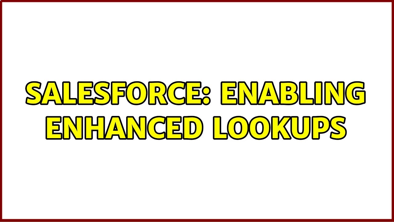 Salesforce: Enabling Enhanced Lookups - YouTube