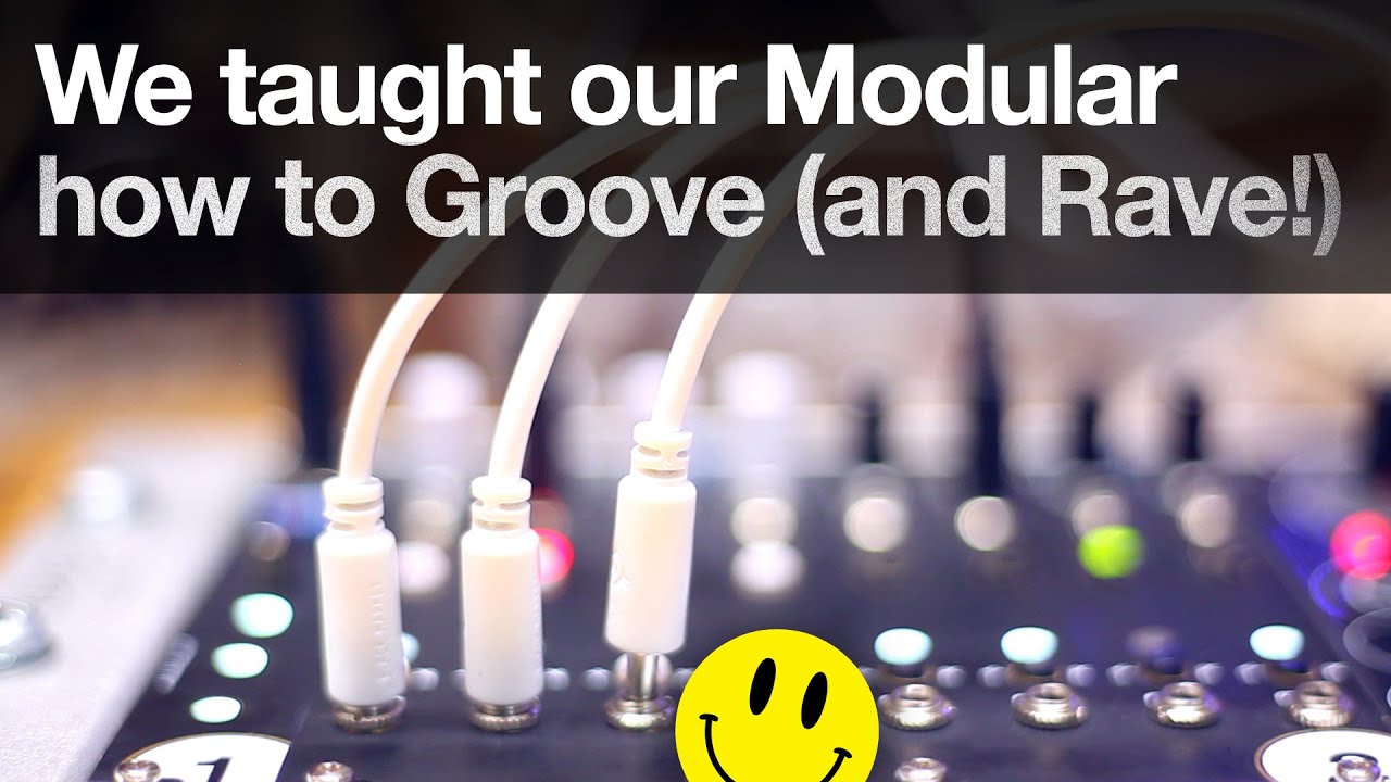 We taught our Modular how to Groove (and Rave!) - YouTube