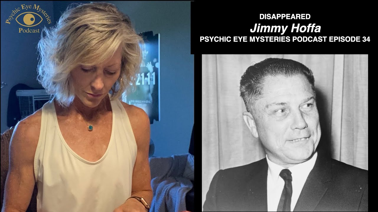 DISAPPEARED, Jimmy Hoffa, PSYCHIC EYE MYSTERIES PODCAST EPISODE 34 ...