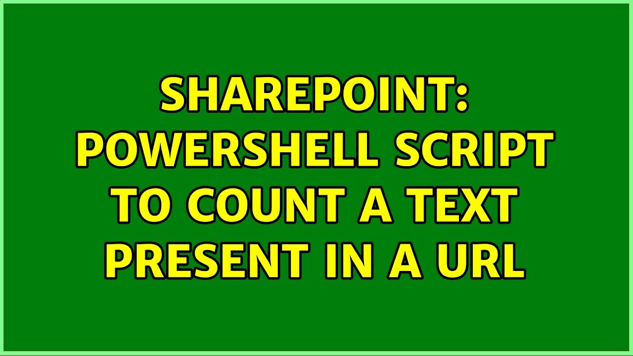 Sharepoint Powershell Script To Count A Text Present In A URL YouTube Sharepoint Powershell Script To Count A Text Present In A URL YouTube