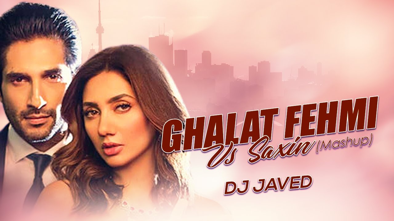 Ghalat Fehmi Vs Saxin (Mashup) DJ JaVed - YouTube