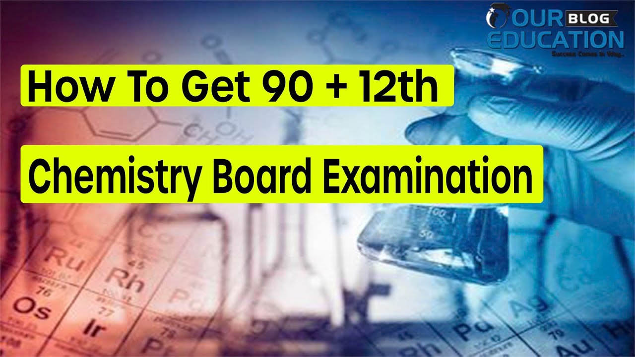 How to get 90 + 12th chemistry board examination| Board Exam Strategy ...