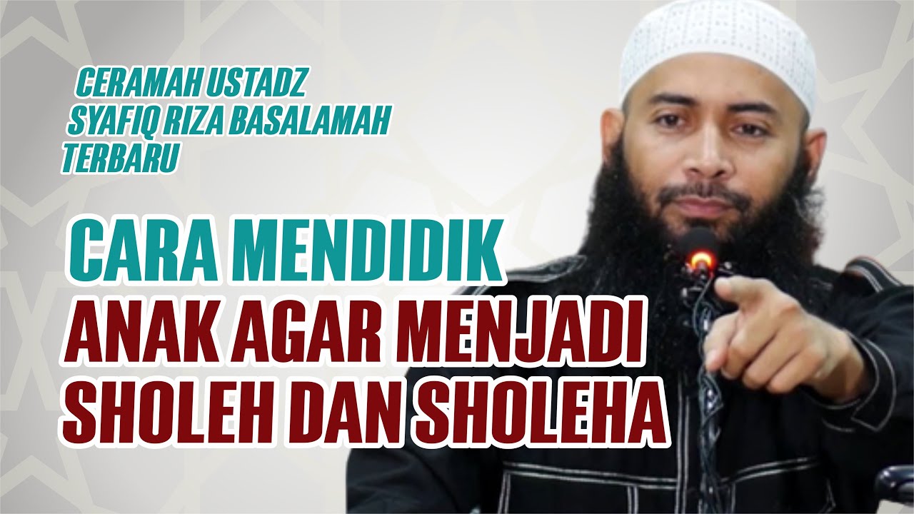 Cara Mendidik Anak Agar Menjadi Sholeh dan Sholeha – Ceramah Ustadz ...