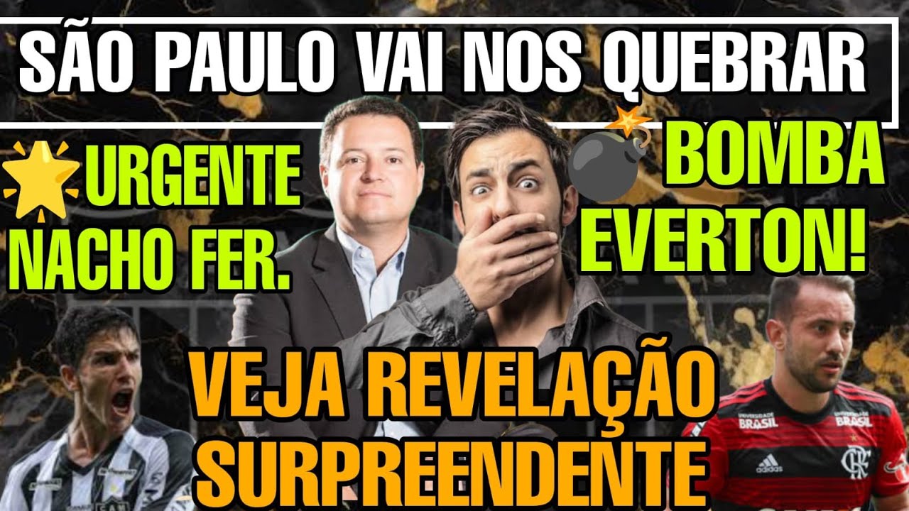 ⚠️BOMBA EVERTON RIBEIRO🌟NACHO URGENTE🔞REVELAÇÃO PESADA💰SP NOS QUEBRA ...