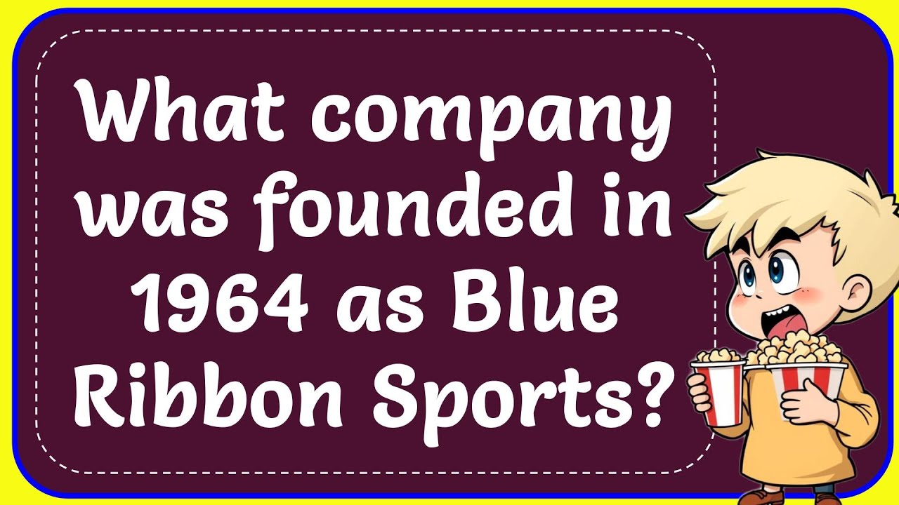 What company was founded in 1964 as Blue Ribbon Sports? Correct - YouTube