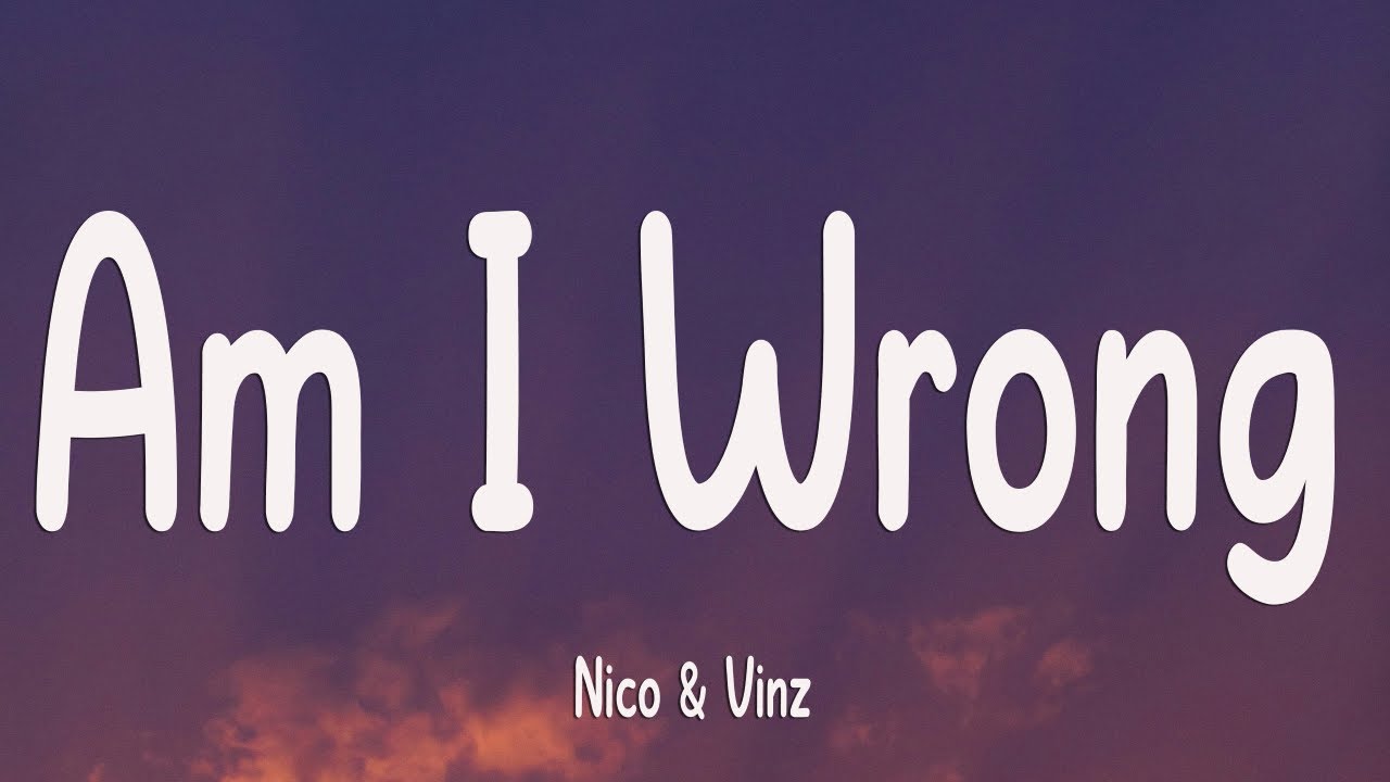 Nico & Vinz - Am I Wrong (Lyrics) - YouTube