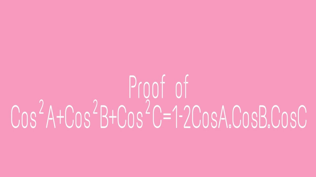 Proof of Cos²A+Cos²B+Cos²C=1–2CosA.CosB.CosC. - YouTube