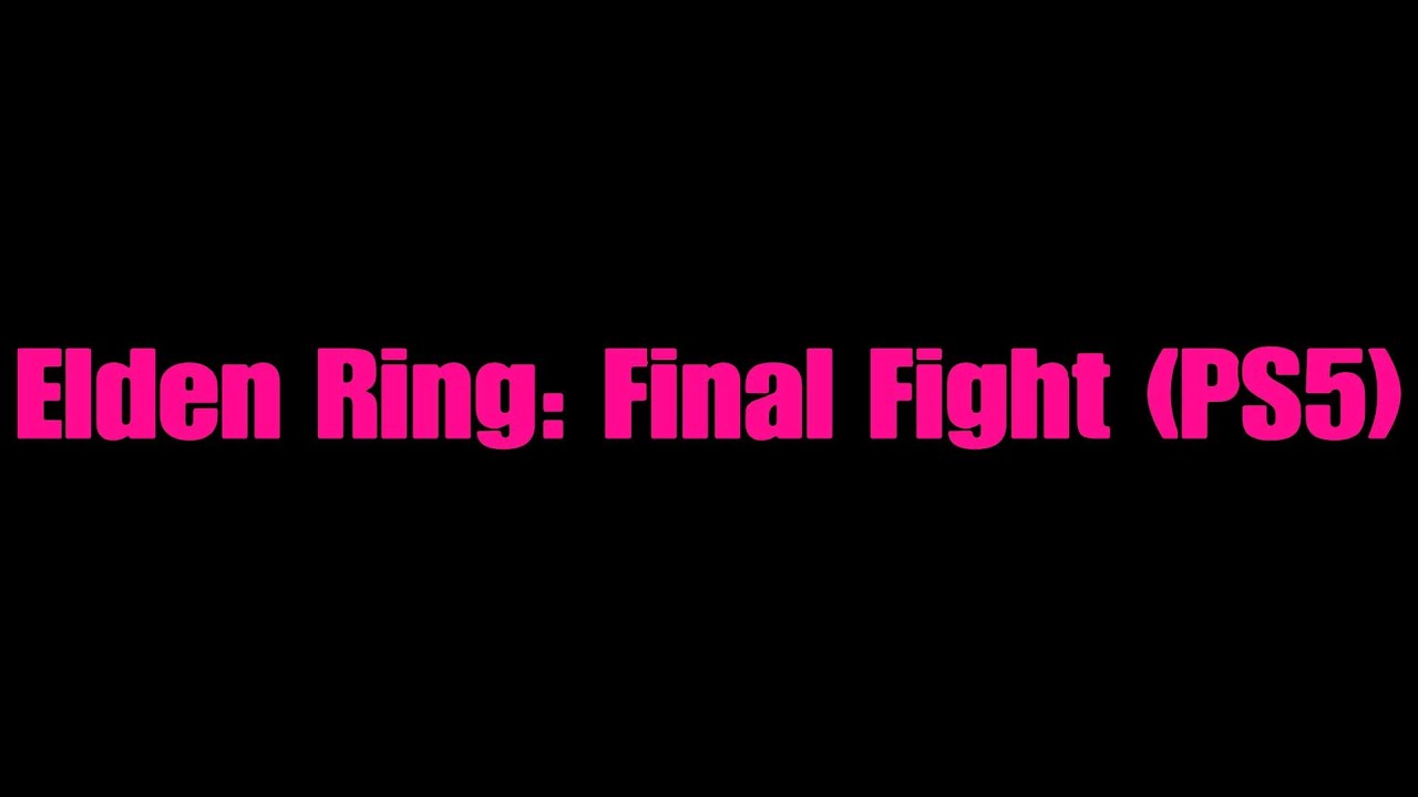 Elden Ring: Final Fight (PS5) - YouTube