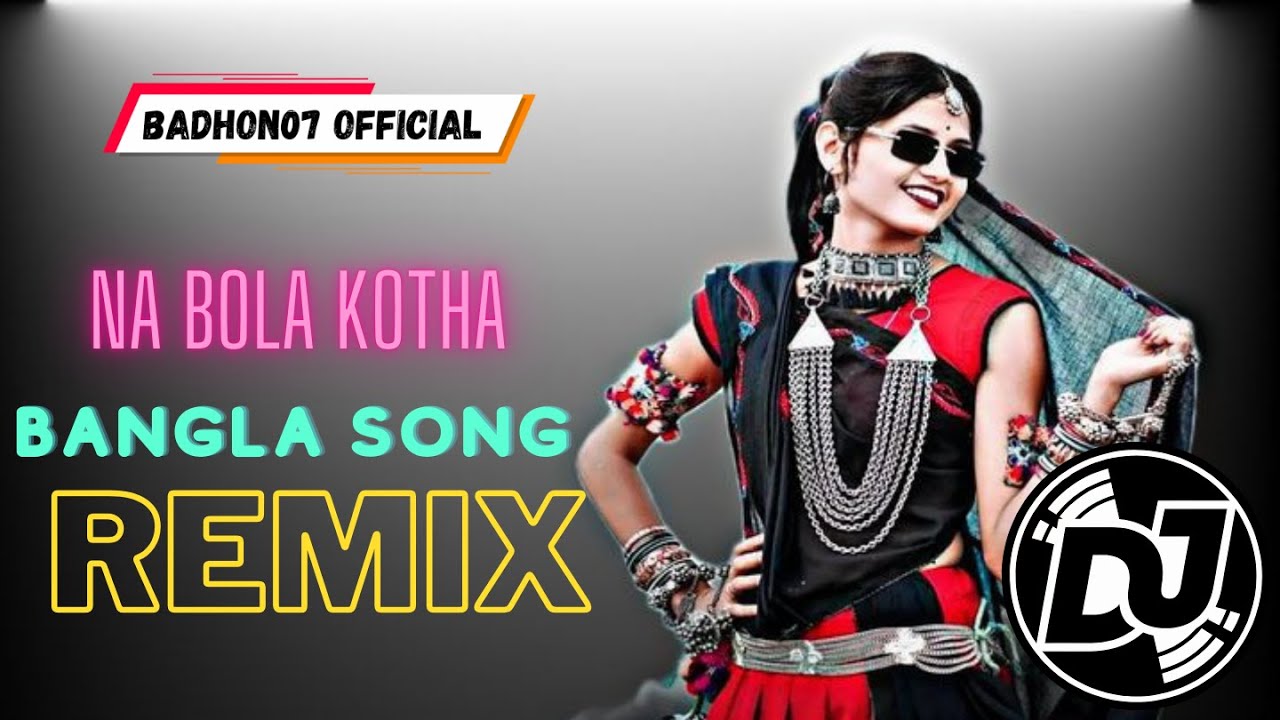 Na Bola Kotha Remix Song | New Bangla Remix Song 2024 | DJ Badhon07 ...
