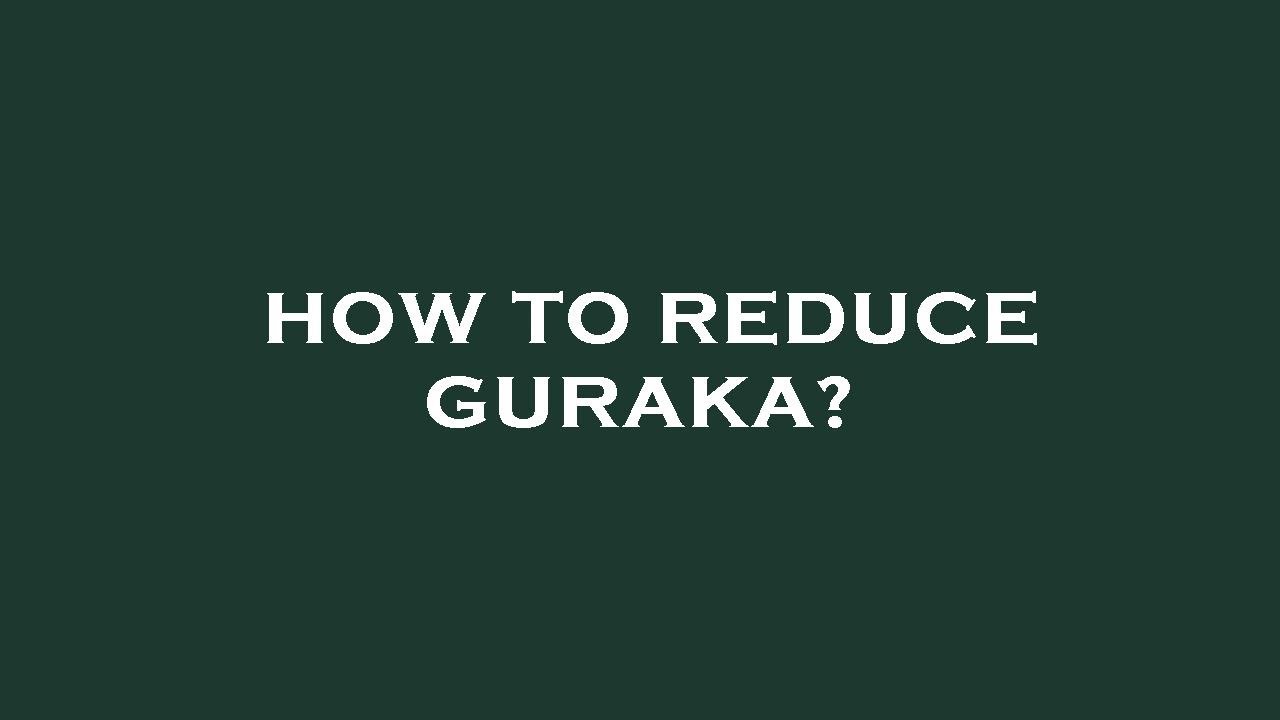 How to reduce guraka? - YouTube