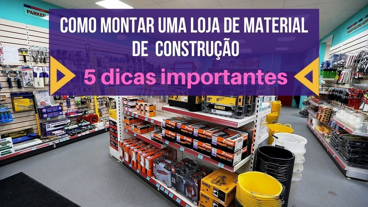 Como Montar Uma Loja De Material Construção 5 Dicas Importantes Para O