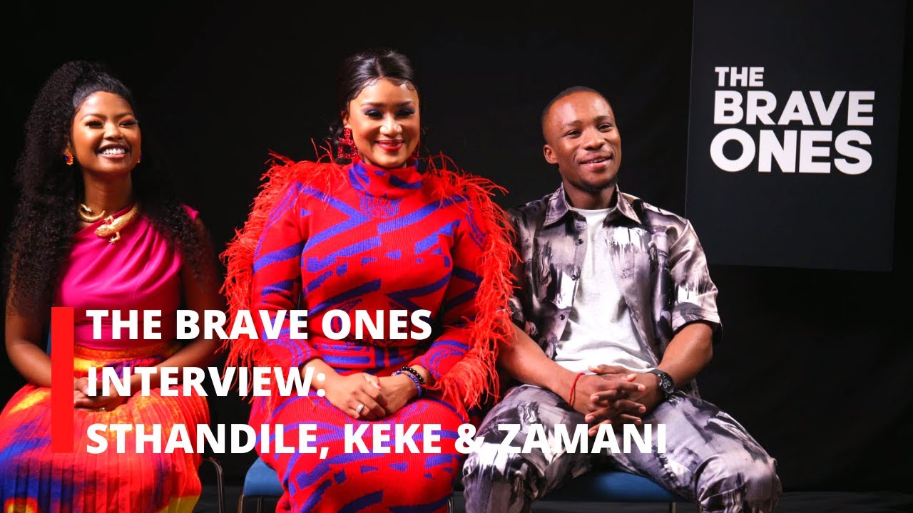 The Brave Ones | Cast Interview | Sthandile, Keke & Zamani - YouTube