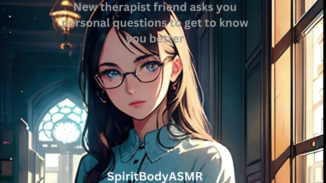 New therapist friend asks you 67 personal questions to get to know you better #asmr #roleplay ...