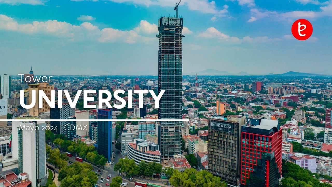 The University Tower, CDMX. Mayo 2024 | www.edemx.com - YouTube