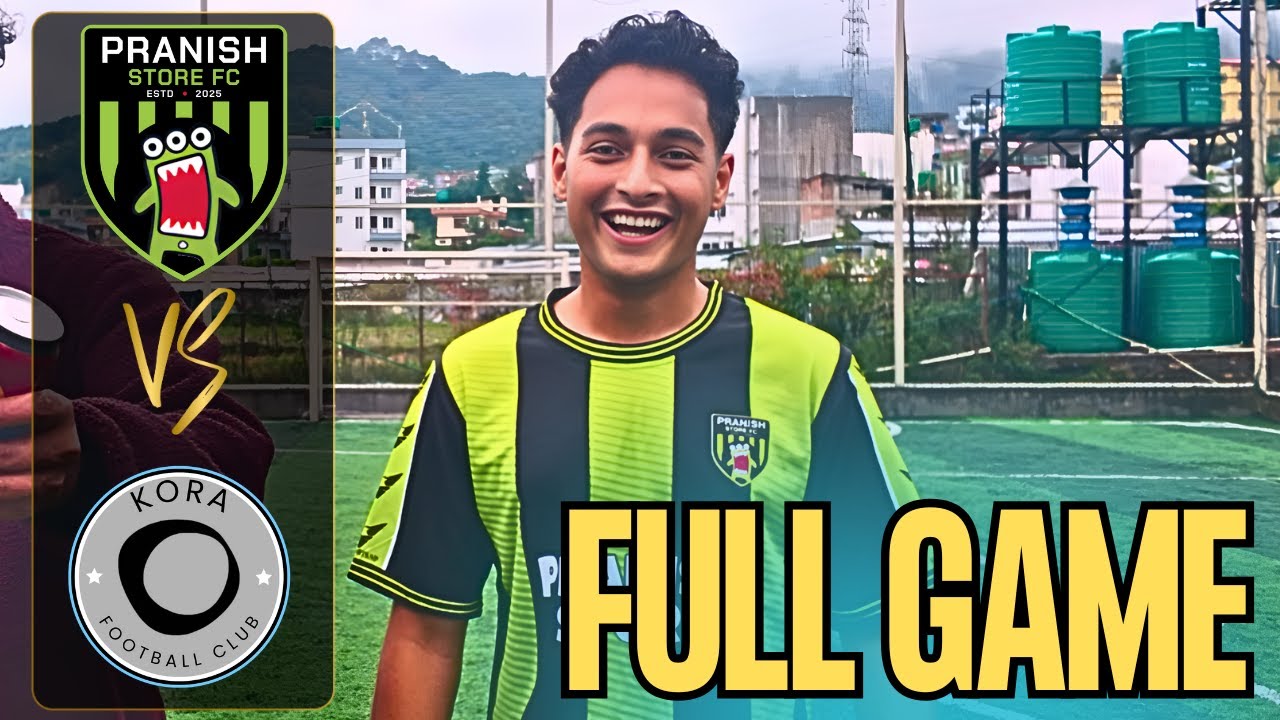 Pranish Store FC vs Kora FC | FULL GAME | UNCUT. - YouTube