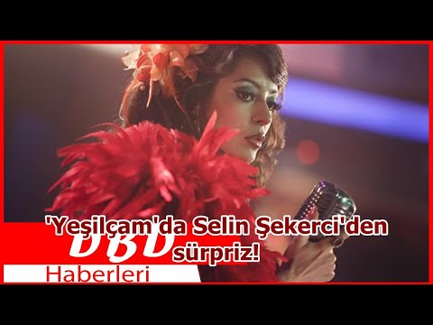 'Yeşilçam'da Selin Şekerci'den sürpriz!