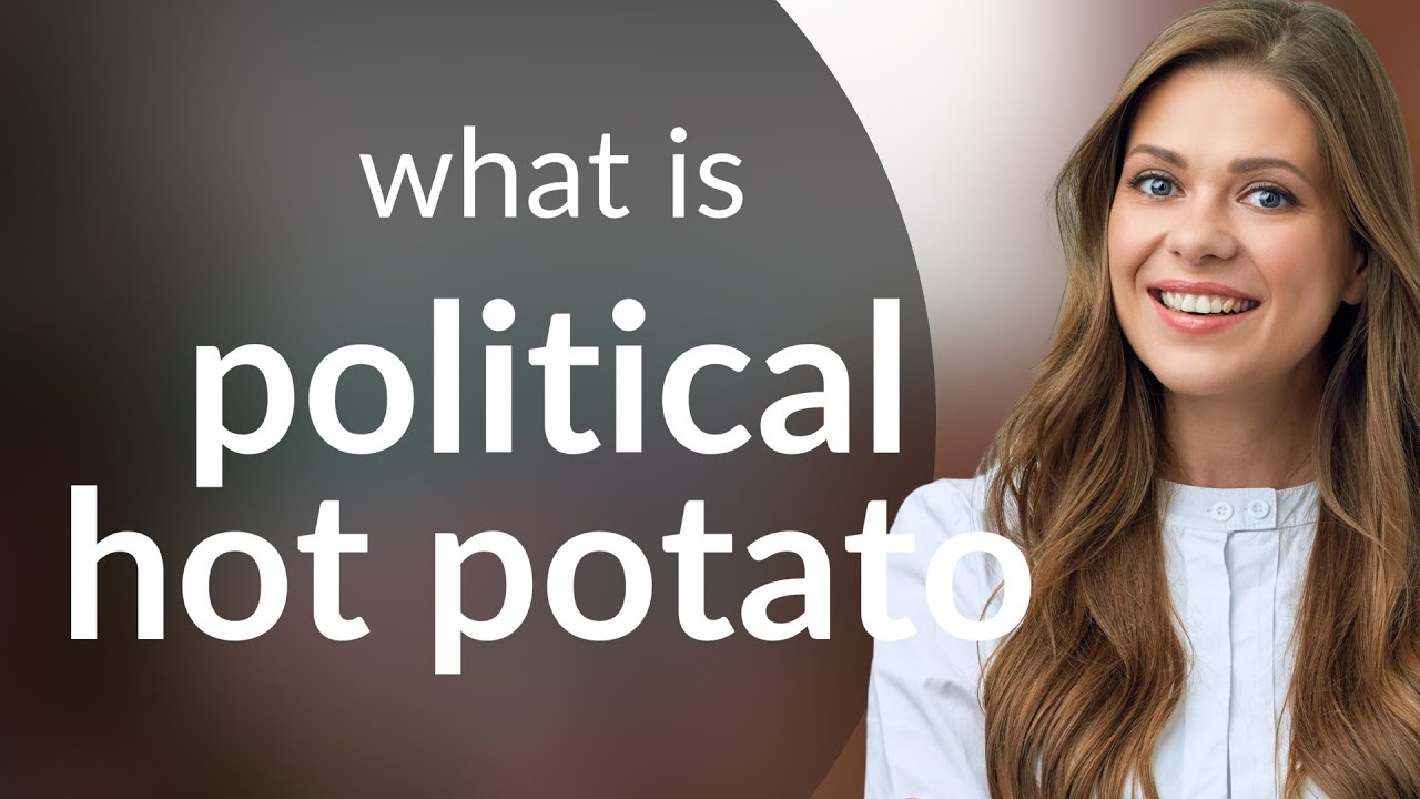 Understanding "Political Hot Potato": An English Idiom Explained - YouTube