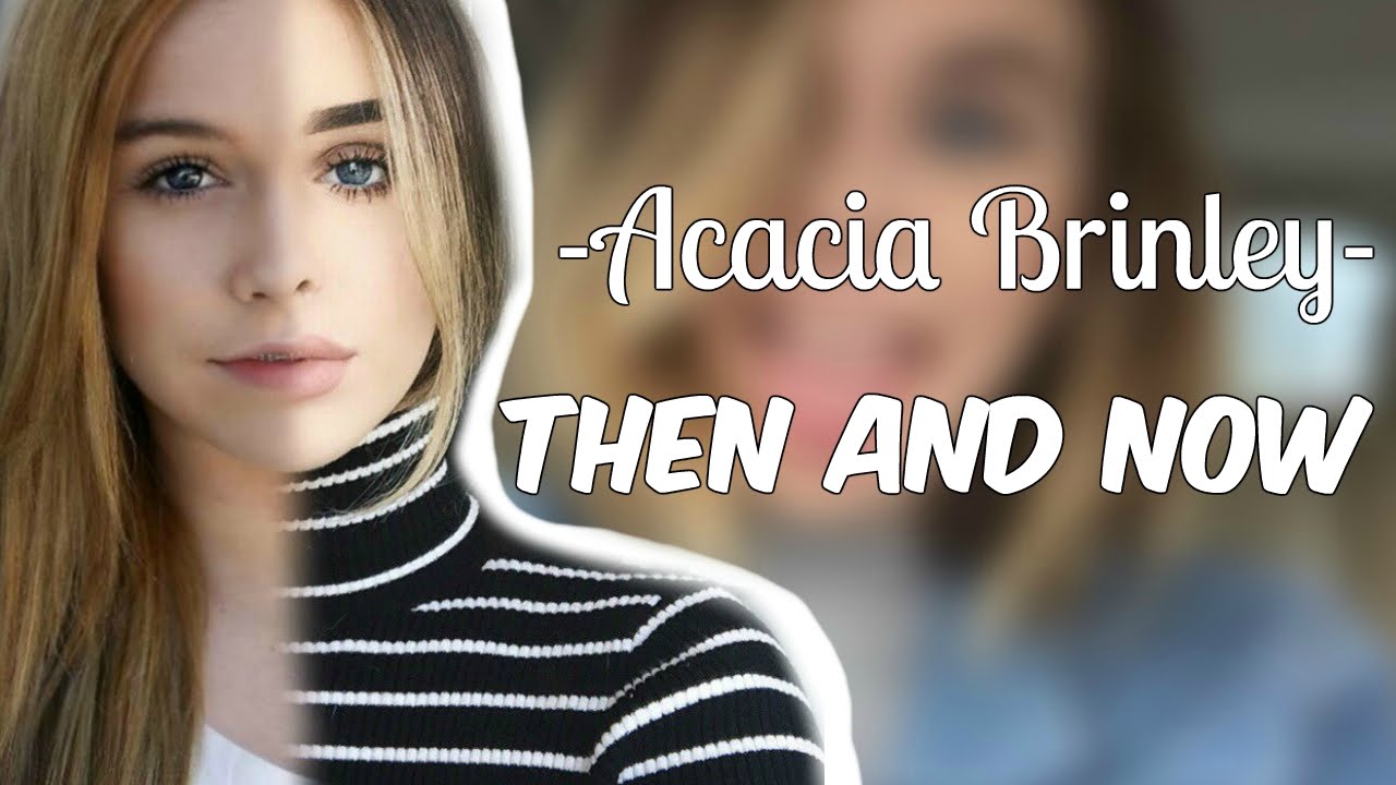 ∞Acacia Brinley Clark - Then & Now! - YouTube