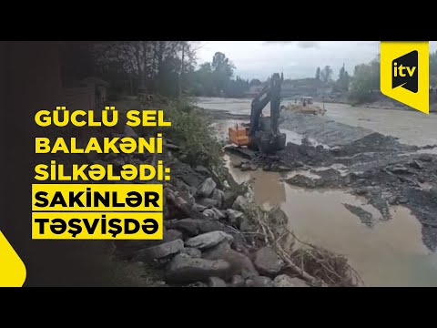 Balakəndə güclü sel: təhlükəli anlar yaşanır