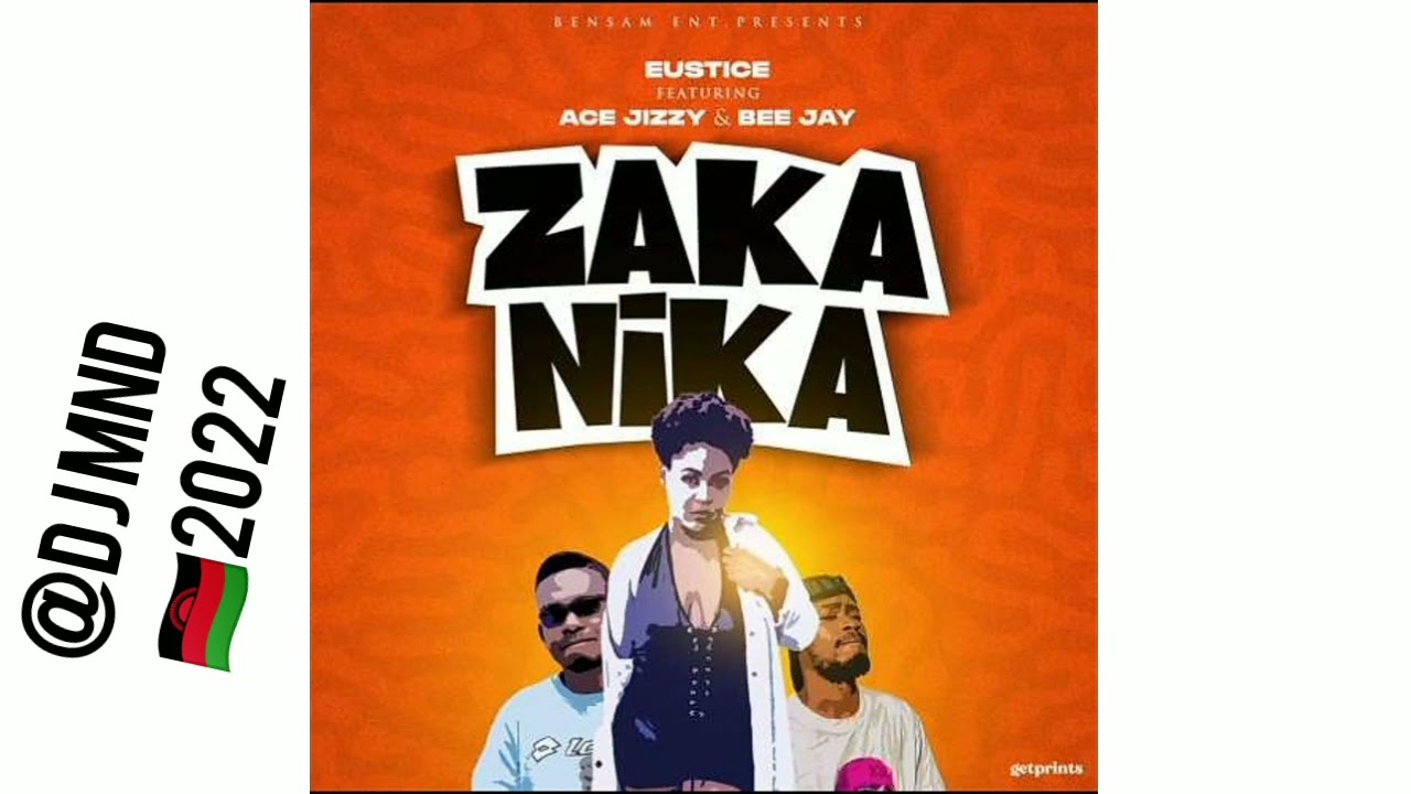 Zakanika - Eustice Feat Ace Jizzy & Bee Jay. #malawi #new. @DJ MND 2022 ...