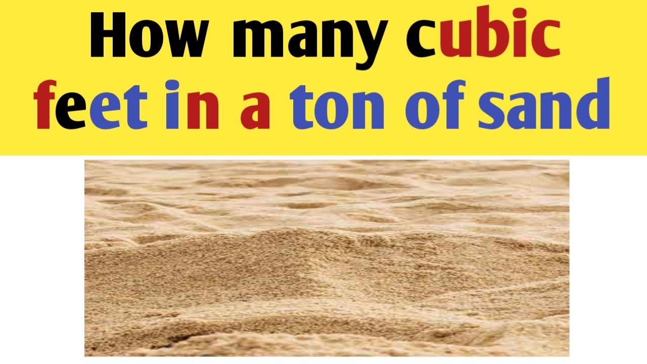 How Many Cubic Feet In A Ton Of Sand How To Calculate Cubic Feet How Many Cubic Feet In A Ton Of Sand How To Calculate Cubic Feet