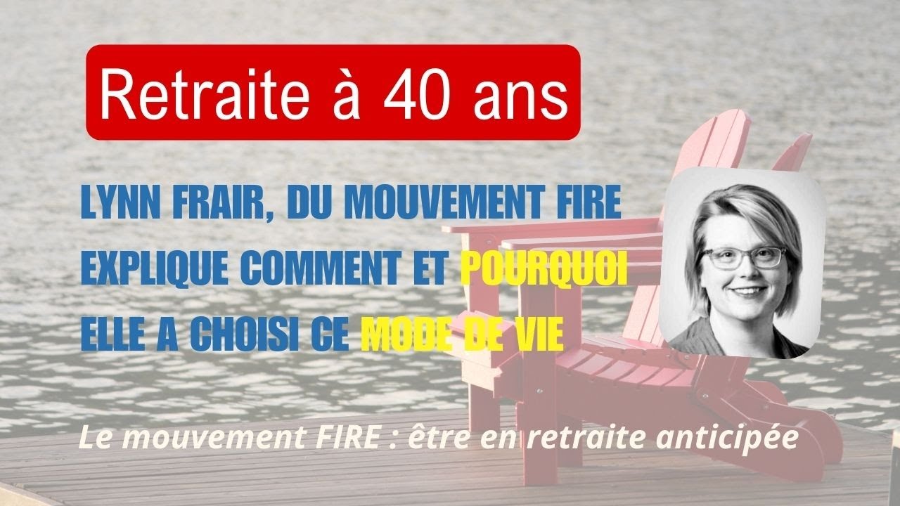 Mouvement FIRE - Lynn, en RETRAITE à 40 ANS explique son point de vue ...