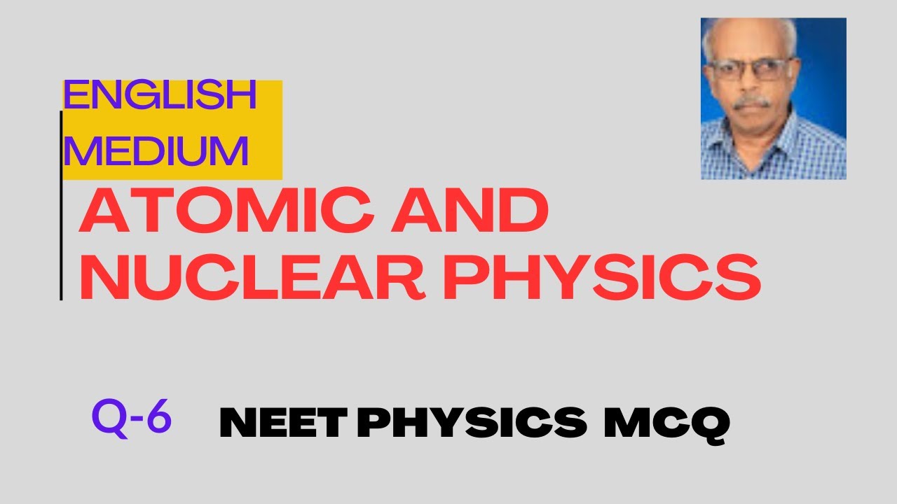 Atomic and Nuclear Physics Q6 English NEET Physics MCQ - YouTube