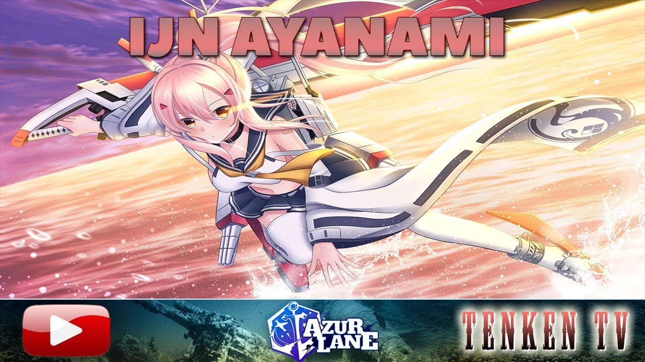 AZUR LANE / IJN AYANAMI / ЯПОНСКИЙ ДЕМОН НА TENKENTV - YouTube