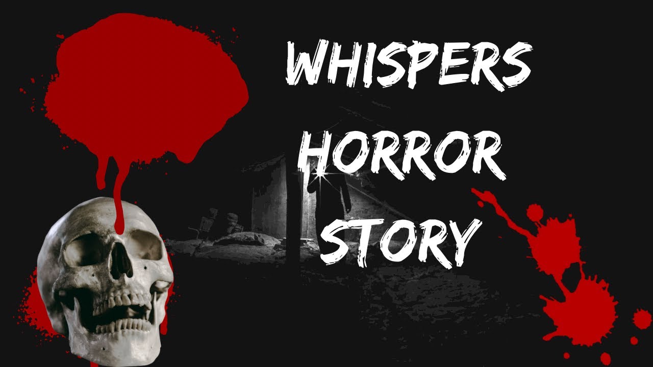 Whispers Horror Story - YouTube