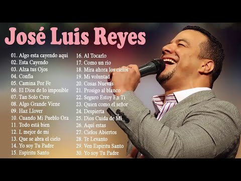José Luis Reyes Sus Mejores Canciones - 2 horas de música cristiana - 30 Grandes Exitos
