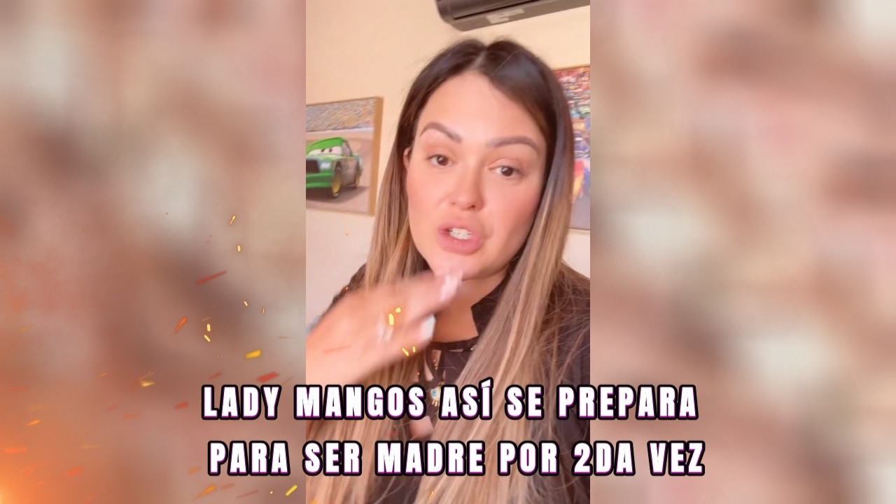 LADY MANGOS ASÍ SE PREPARA PARA SER MADRE POR 2DA VEZ - YouTube