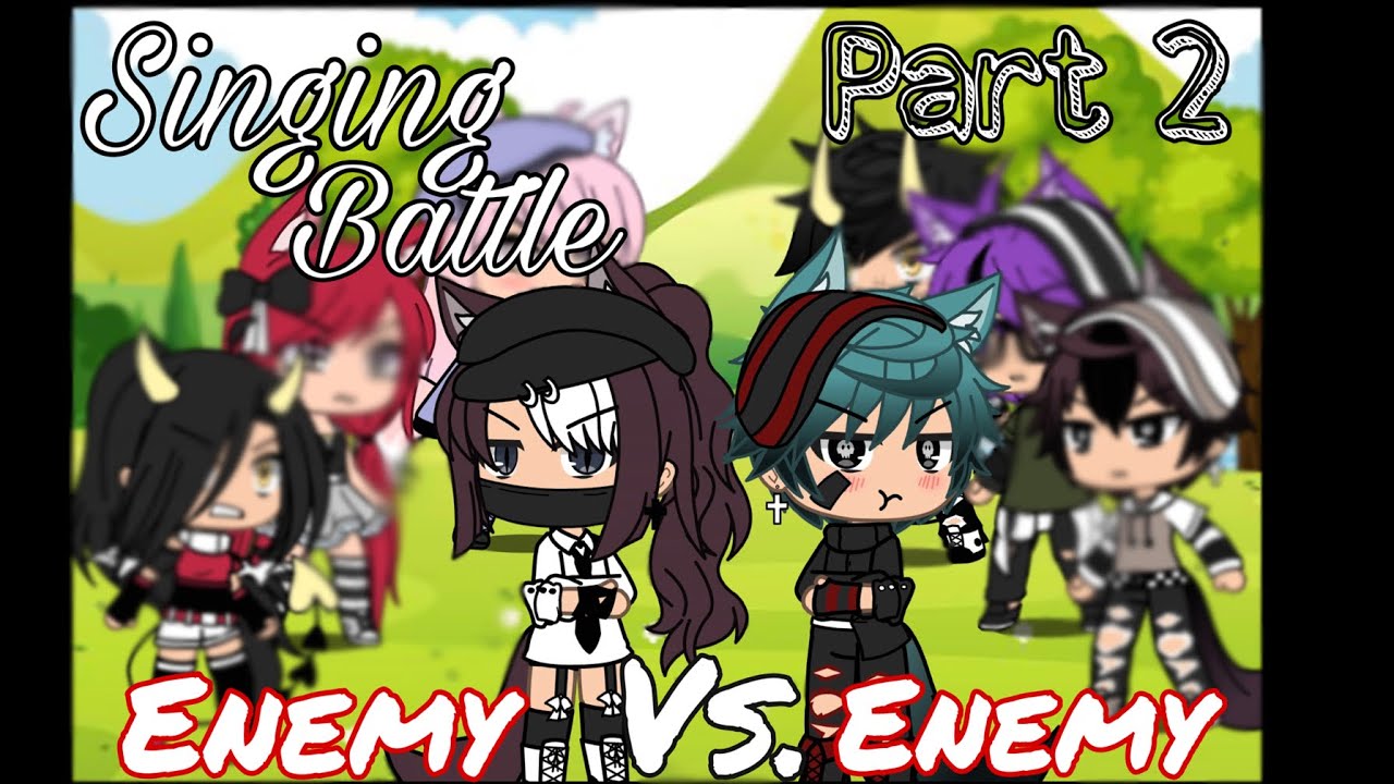 Gacha life singing battle/ part 2/ enemy vs enemy? - YouTube