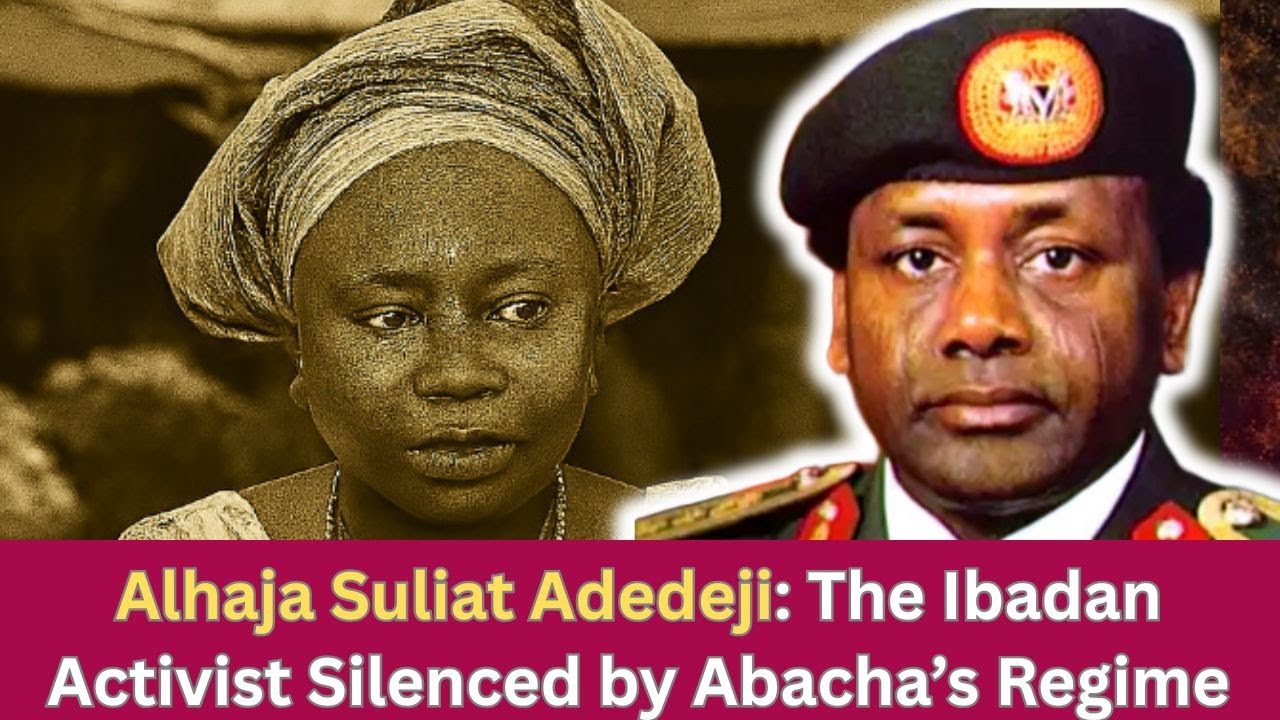 Alhaja Suliat Adedeji: The Ibadan Activist Silenced by Abacha’s Regime ...