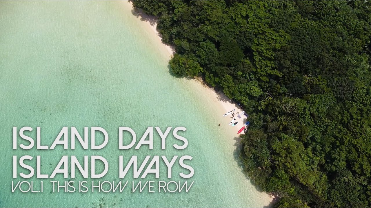 ISLAND DAYS ISLAND WAYS / 沖縄石垣島の島あそび Vol.1 This Is How We Row" - YouTube
