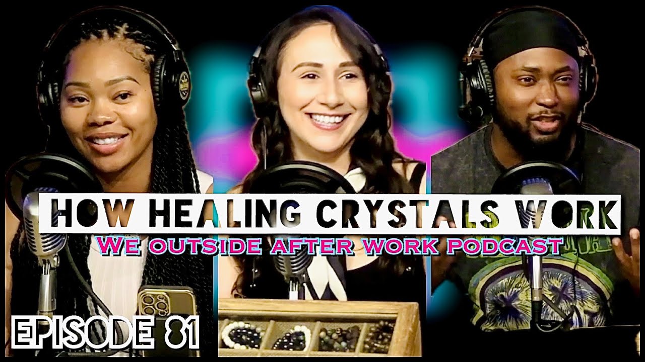 EP. 81 HEALING CRYSTALS FT. LORRI LOVE | We Outside After Work Podcast ...