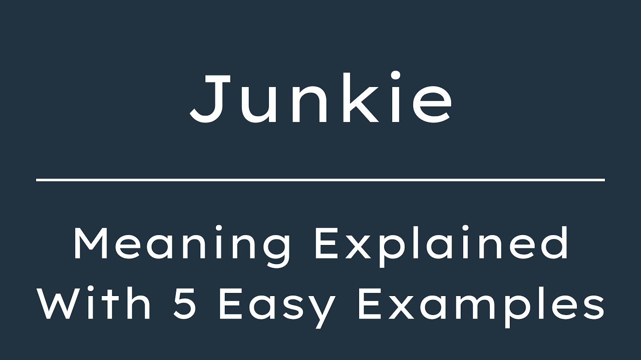 What Does Junkie Mean? Junkie Meaning in English With 5 Example ...