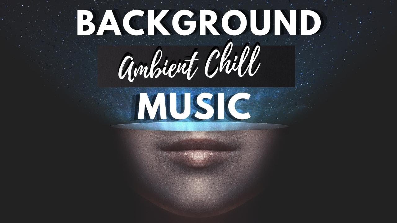 Atmospheric Chill Background Music | Ambient music no copyright ...