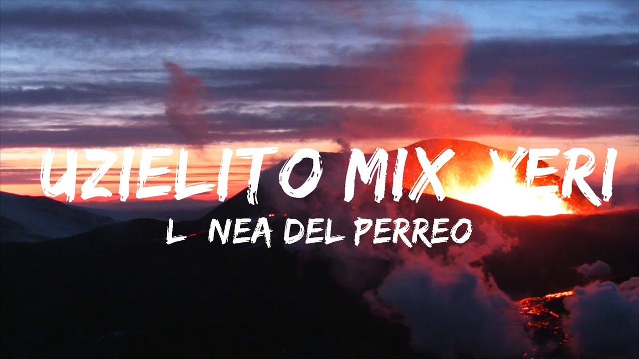 Línea del Perreo - Uzielito Mix, Yeri Mua , El Jordan 23, DJ Kiire | 30 ...