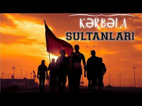 KƏRBƏLA SULTANLARI...
