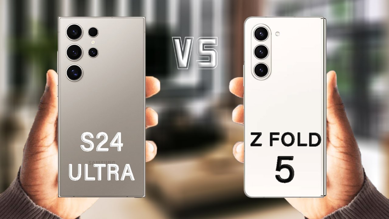 Samsung Galaxy S24 Ultra Vs Samsung Galaxy Z Fold 5 - YouTube