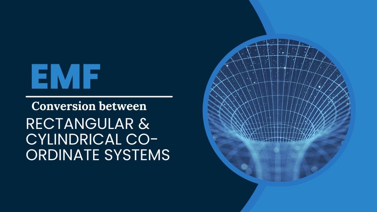 Conversion between Rectangular & Cylindrical Co-ordinate Systems| EMF ...