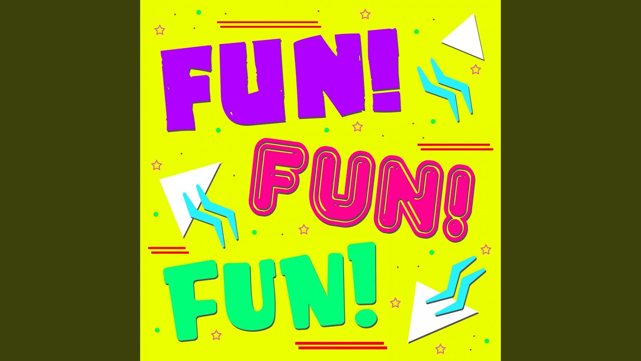Fun! Fun! Fun! - YouTube Fun! Fun! Fun! - YouTube