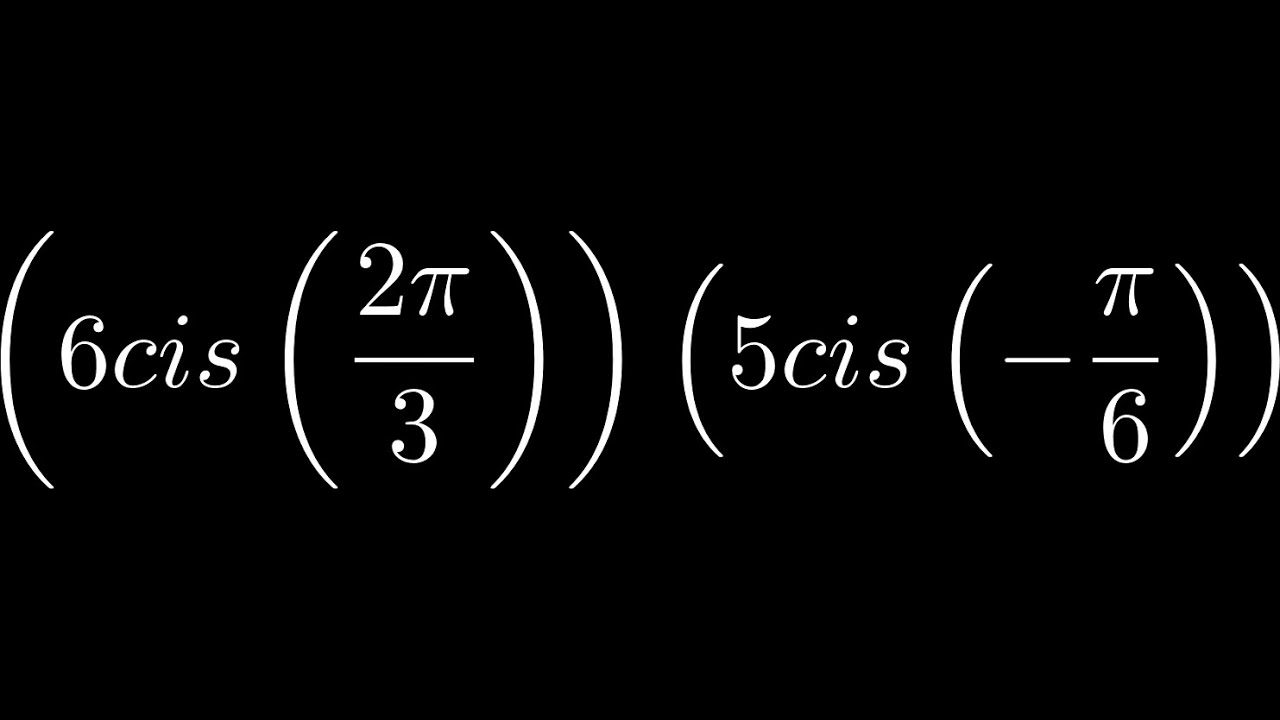 Multiplying Complex Numbers In Polar Trigonometric Form 6cis 2pi 3