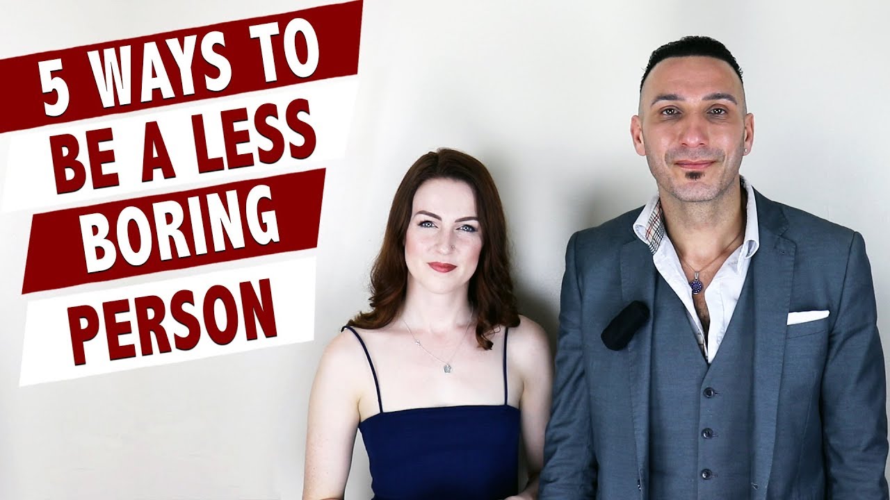 5 Ways to be a less boring person