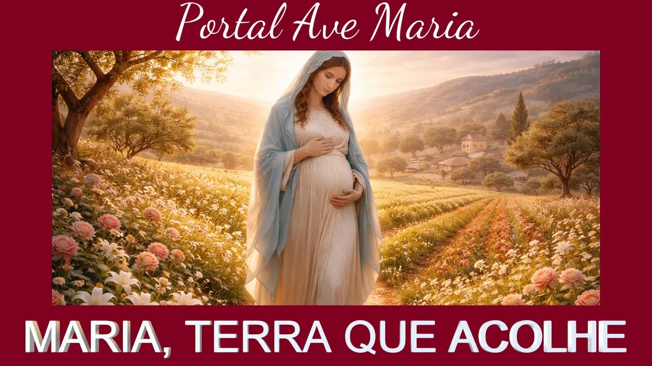 MARIA, TERRA QUE ACOLHE #portalavemaria - YouTube