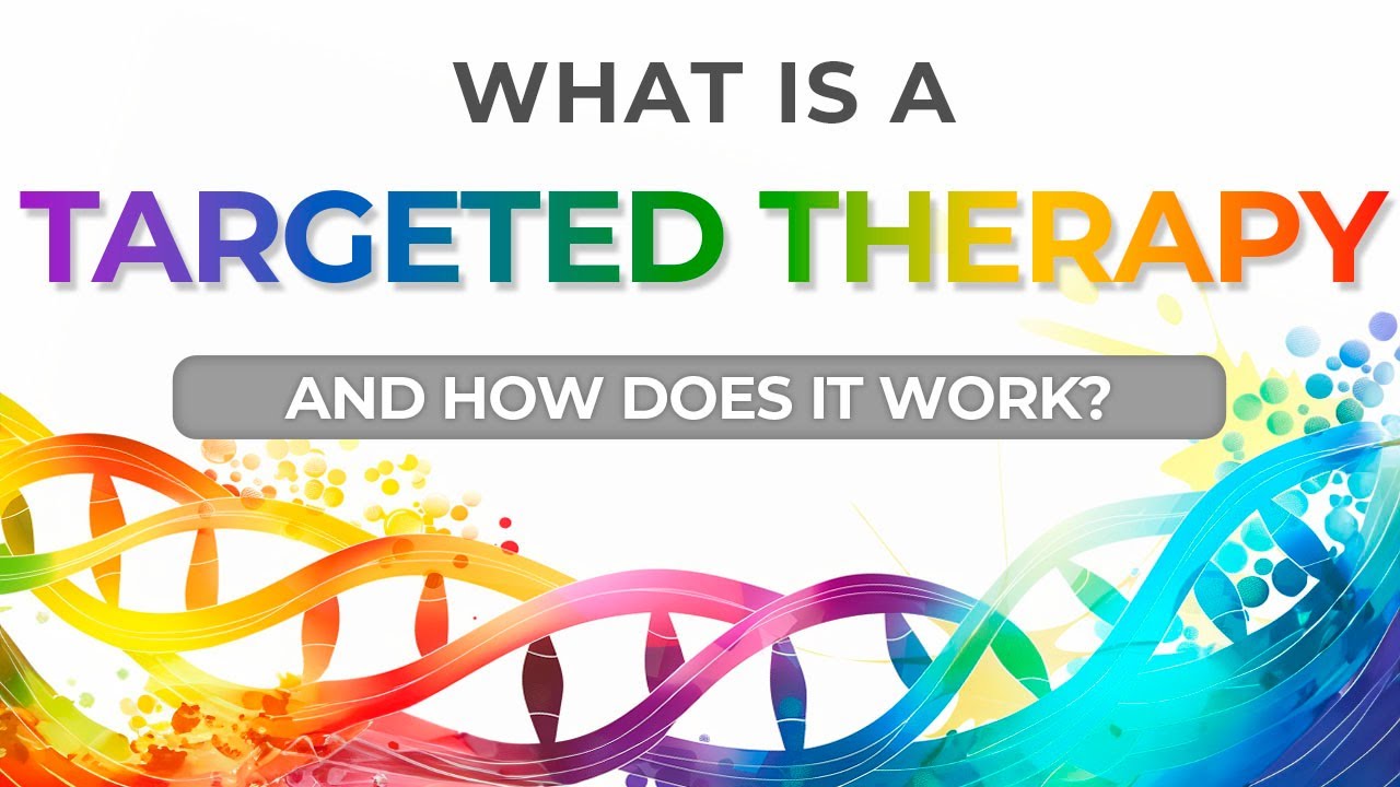 What is a Targeted Therapy and How Does it Work? - YouTube